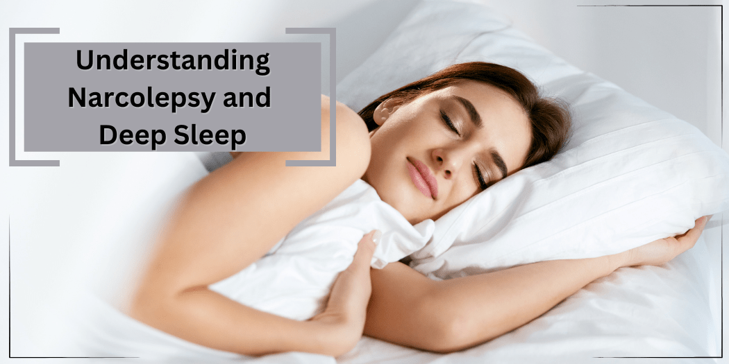 Understanding Narcolepsy and Deep Sleep – SleepSanity